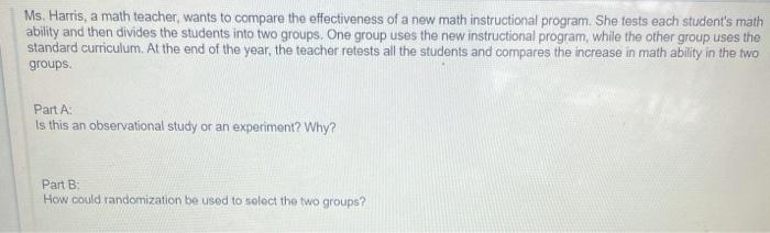 Solved Ms. Harris, a math teacher, wants to compare the | Chegg.com