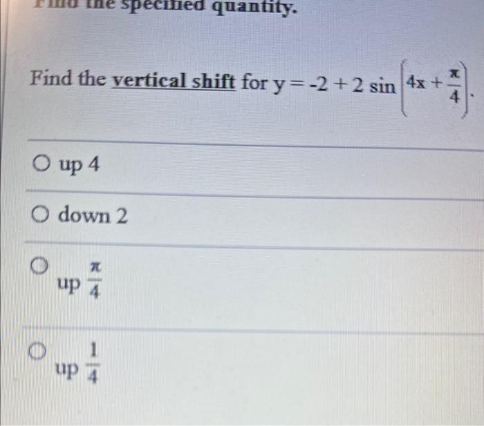 Solved Find the vertical shift for y=−2+2sin(4x+4π) up 4 | Chegg.com
