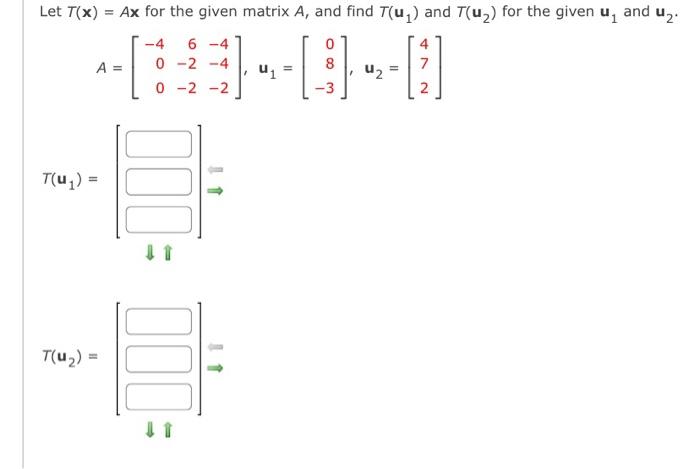 Solved Let T(x)=Ax for the given matrix A, and find T(u1) | Chegg.com