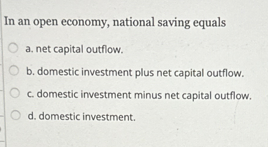 Solved In an open economy, national saving equalsa. ﻿net | Chegg.com