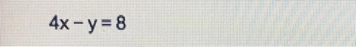 Solved 4x - y = 8 Graph the linear equation. 4x-y=8 | Chegg.com