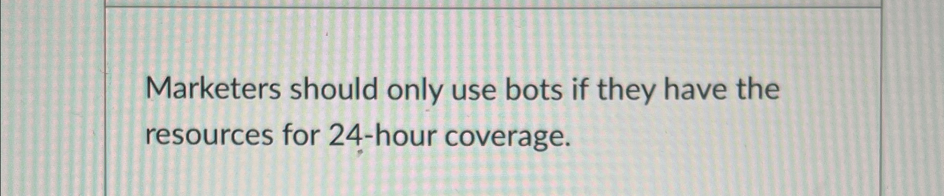 Solved Marketers should only use bots if they have the | Chegg.com