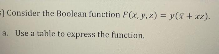 Solved Consider the Boolean function F(x,y,z)=y(xˉ+xz). a. | Chegg.com