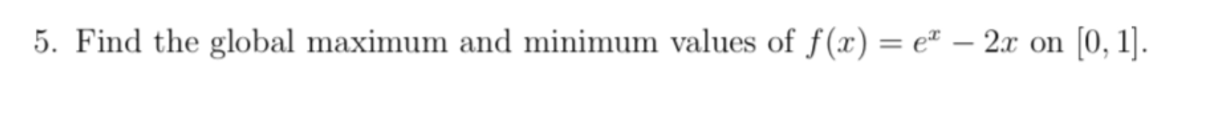Solved Find the global maximum and minimum values of | Chegg.com