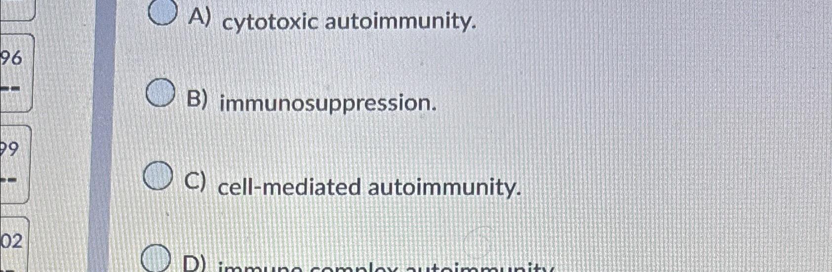 Solved A) ﻿cytotoxic autoimmunity.B) ﻿immunosuppression.C) | Chegg.com