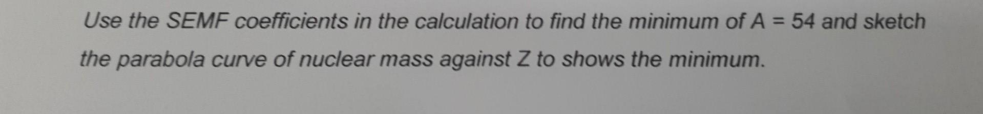 Solved Use the SEMF coefficients in the calculation to find | Chegg.com