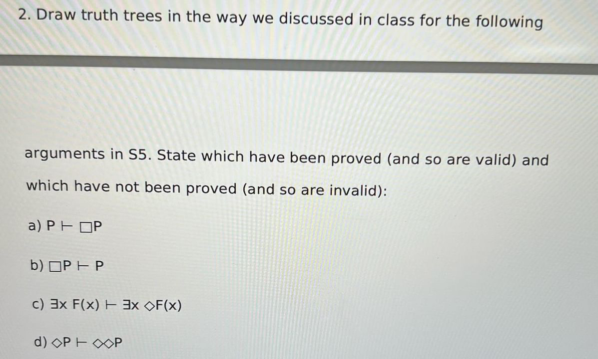 Draw truth trees in the way we discussed in class for | Chegg.com