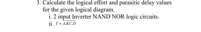 Solved 3. Calculate the logical effort and parasitic delay | Chegg.com