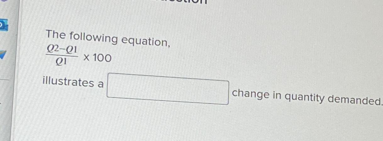 Solved The following equation,Q2-Q1Q1×100illustrates a | Chegg.com