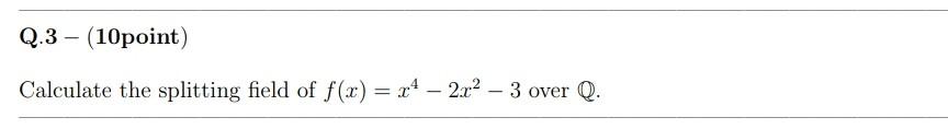 Solved Calculate the splitting field of f(x)=x4−2x2−3 over | Chegg.com