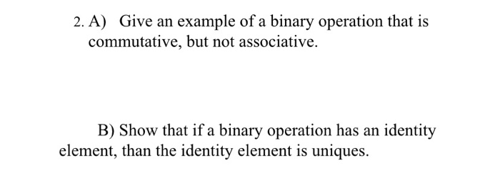 Solved 2. A) Give an example of a binary operation that is | Chegg.com