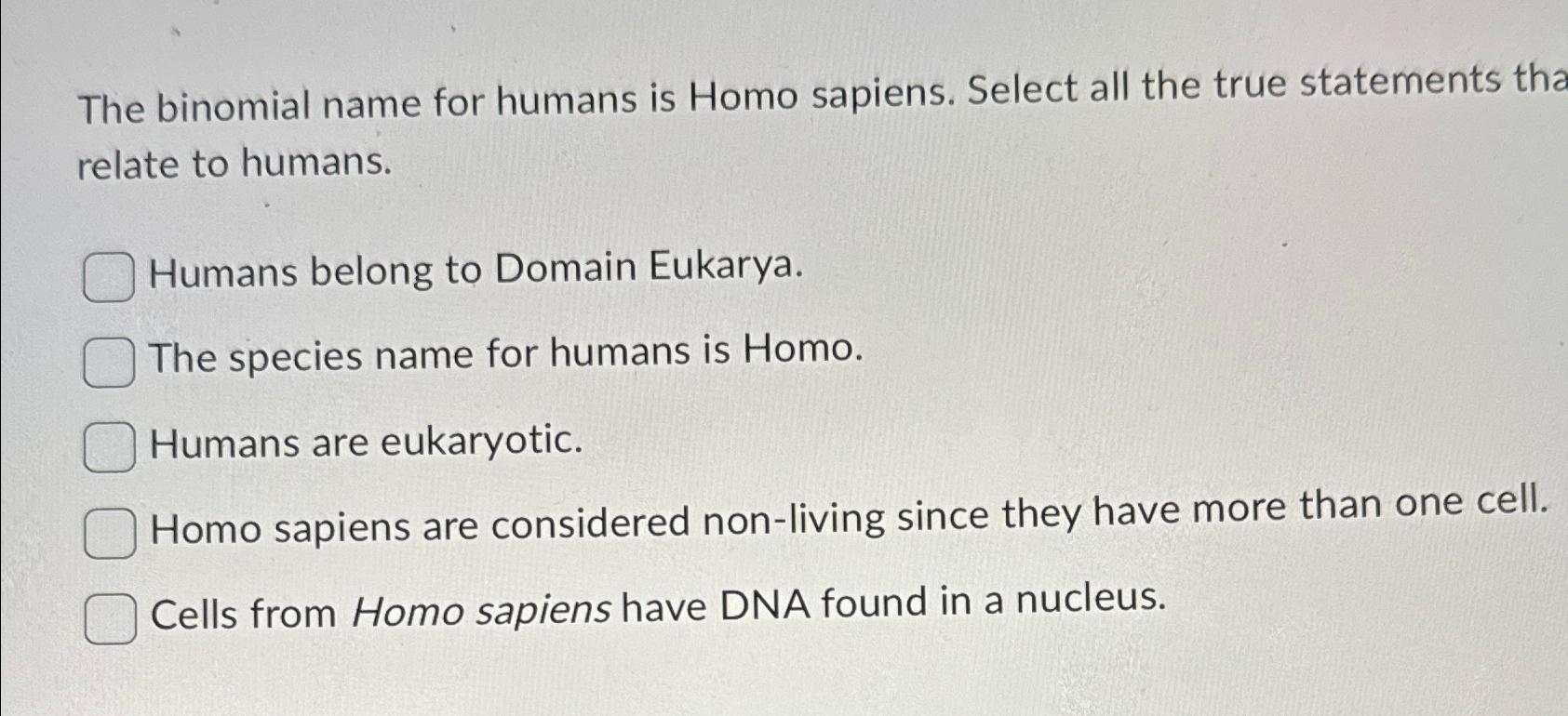 Solved The binomial name for humans is Homo sapiens. Select | Chegg.com