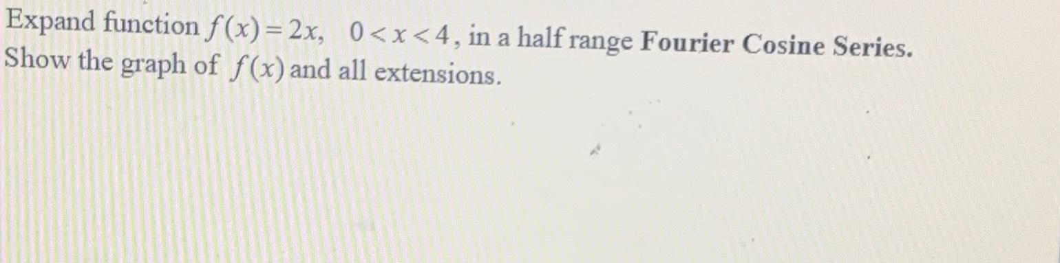 Solved Expand function f(x)f(x)=2x,0, in ﻿a half range | Chegg.com