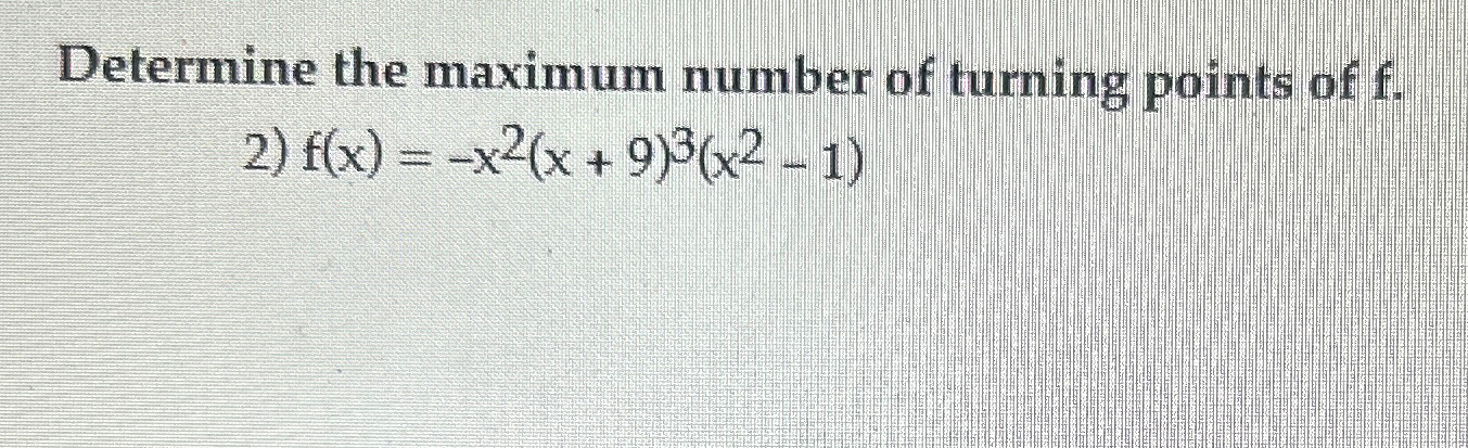 Solved Determine the maximum number of turning points of | Chegg.com