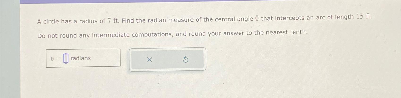 Solved A circle has a radius of 7ft. ﻿Find the radian | Chegg.com