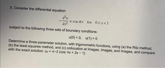 Solved 5. Consider the differential equation −dx2d2u=cosπx | Chegg.com