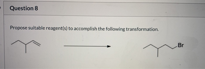 Solved Question 8 Propose suitable reagent(s) to accomplish | Chegg.com