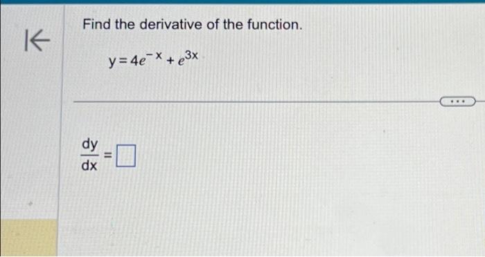 Solved Find the derivative of the function. y=4e−x+e3x dxdy= | Chegg.com
