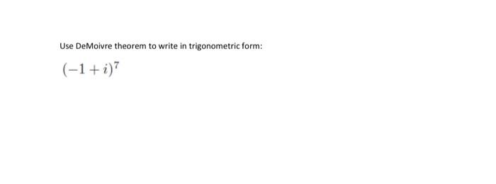 Solved Use DeMoivre theorem to write in trigonometric form: | Chegg.com