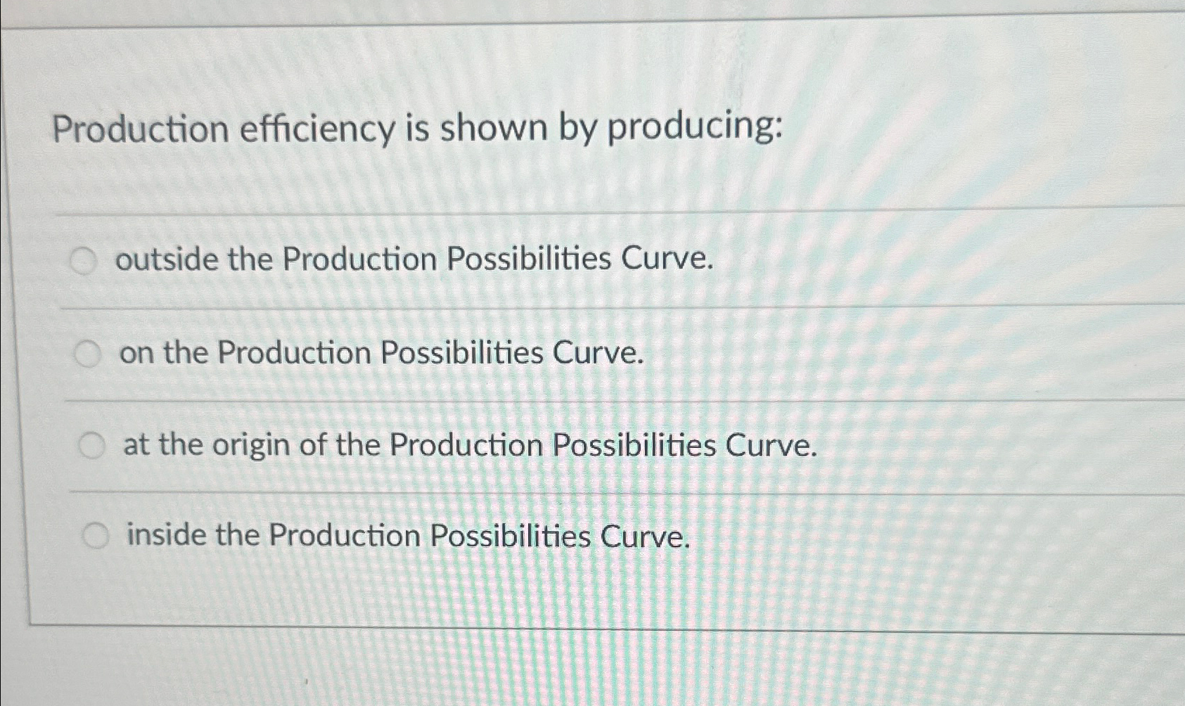 Solved Production efficiency is shown by producing:outside | Chegg.com