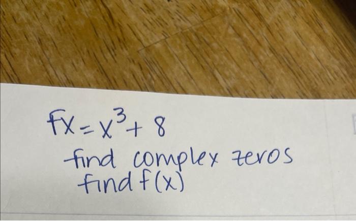 Solved Fx=x3+8 find complex zeros find f(x) | Chegg.com
