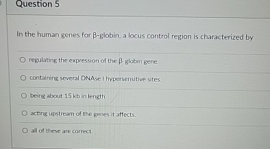 Solved Question 5In the human genes for β-globin, a locus | Chegg.com