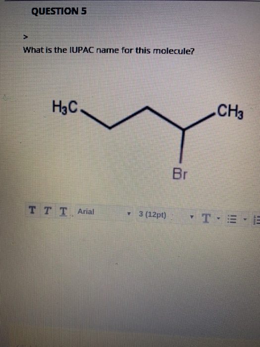 Solved QUESTION 5 What is the IUPAC name for this molecule? | Chegg.com