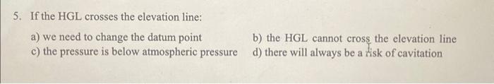 Solved 5. If the HGL crosses the elevation line: a) we need | Chegg.com