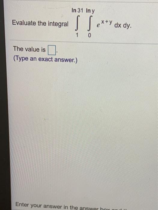 Solved In 31 Iny Evaluate the integral 了了。 ex+y x+y dx dy. 0 | Chegg.com