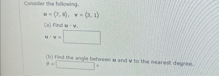 Solved Consider the following. [ mathbf{u}=langle 7,8), | Chegg.com Solved Consider the following. [ mathbf{u}=langle 7,8), | Chegg.com