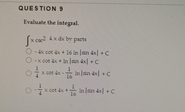 Solved QUESTION 9 Evaluate the integral. sxcsc? 4x dx by | Chegg.com