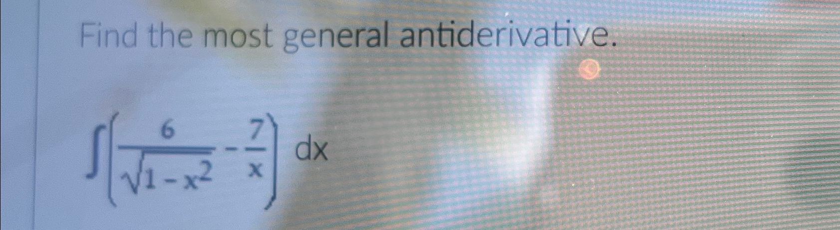 Solved Find the most general antiderivative.∫﻿﻿(61-x22-7x)dx | Chegg.com