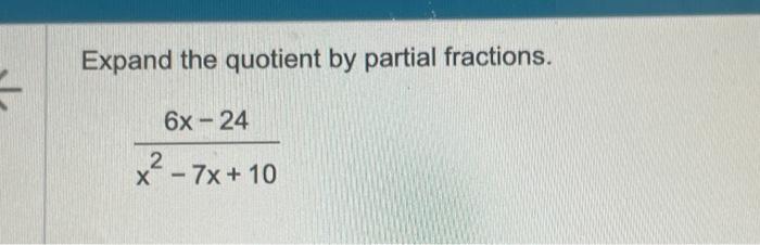 Solved Expand the quotient by partial fractions. | Chegg.com