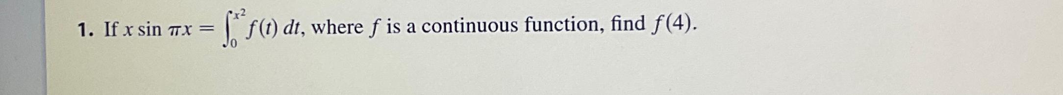 Solved If xsinπx=∫0x2f(t)dt, ﻿where f ﻿is a continuous | Chegg.com