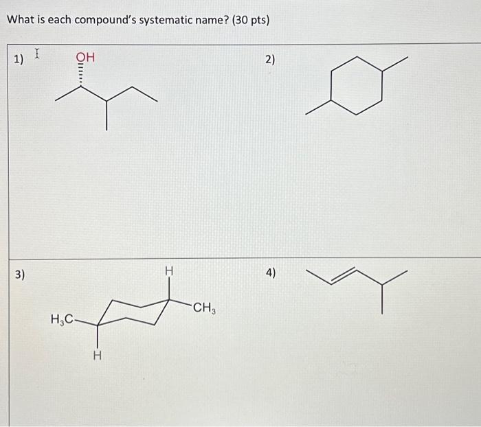 Solved What is each compound's systematic name? ( 30 pts) 1) | Chegg.com