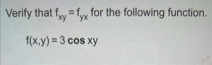 Solved Verify that fxy=fyx for the following function. | Chegg.com