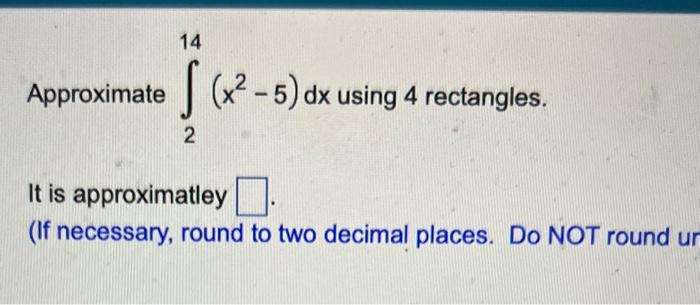 Solved Approximate ∫214(x2−5)dx using 4 rectangles. It is | Chegg.com