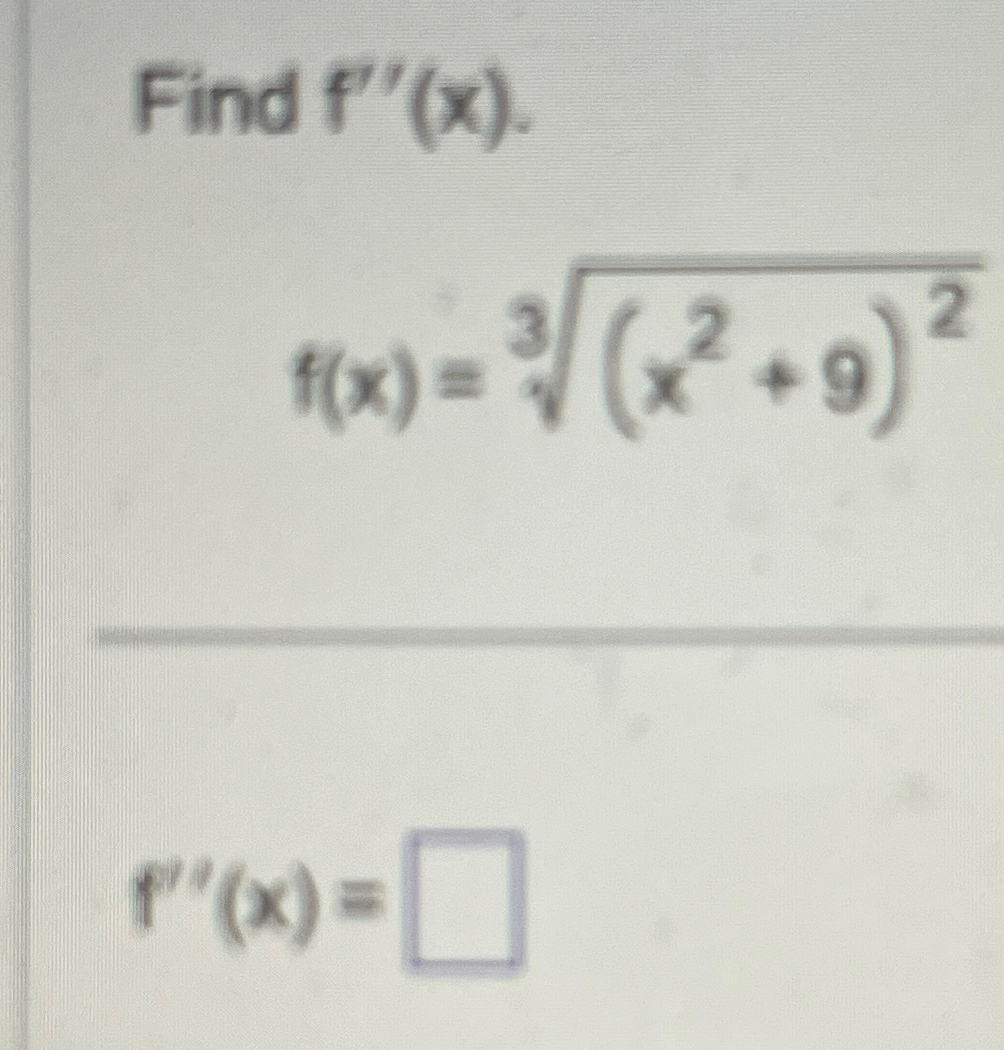Solved Find f''(x).f(x)=(x2+9)23 | Chegg.com