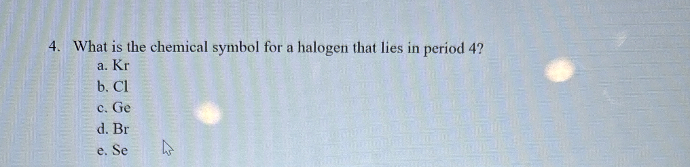 Solved What is the chemical symbol for a halogen that lies | Chegg.com