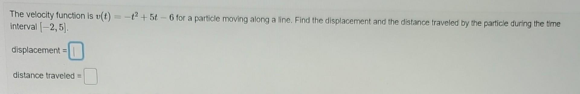 Solved The velocity function is v(t)=−t2+5t−6 for a particle | Chegg.com