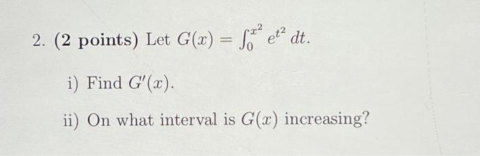 Solved 2. (2 points) Let G(x) = √² et² dt. i) Find G'(x). | Chegg.com Solved 2. (2 points) Let G(x) = √² et² dt. i) Find G'(x). | Chegg.com