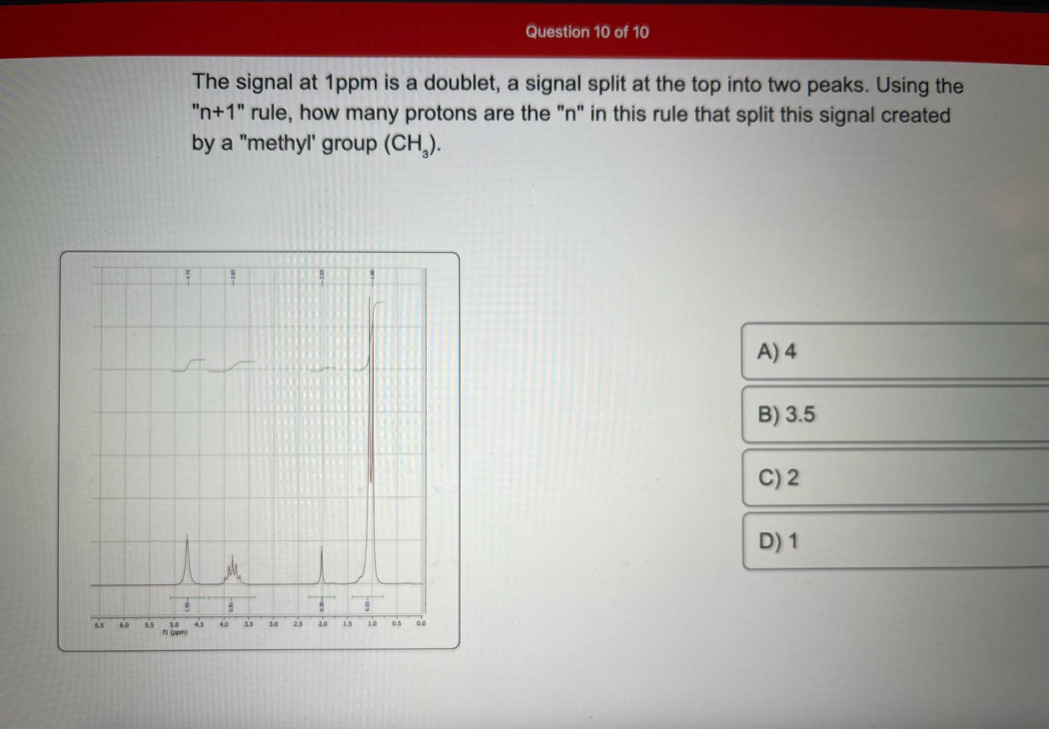 Solved Question 10 ﻿of 10The signal at 1ppm ﻿is a doublet, a | Chegg.com