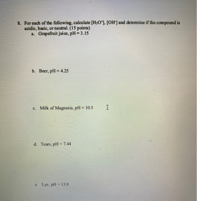 Solved 8. For each of the following, calculate [H30*), [OH-] | Chegg.com
