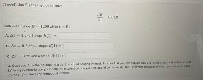 Solved (1 point) Use Euler's method to solve dB dt 0.07B | Chegg.com