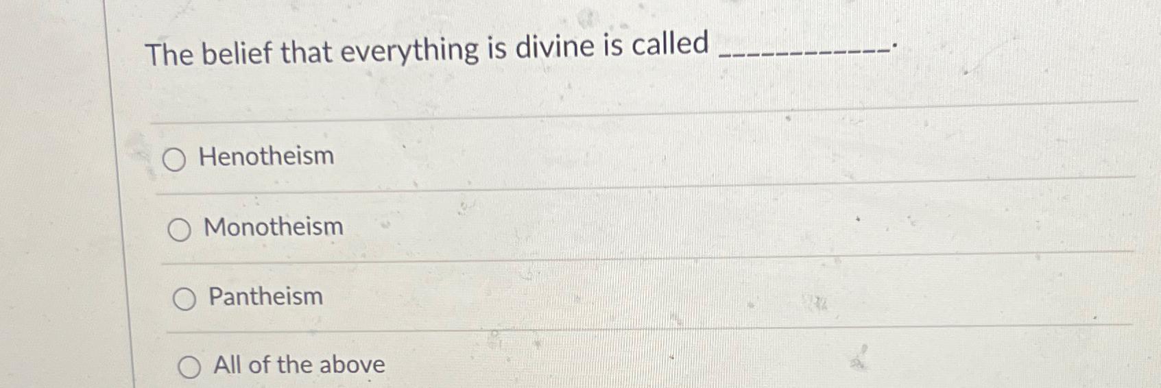 Solved The belief that everything is divine is | Chegg.com