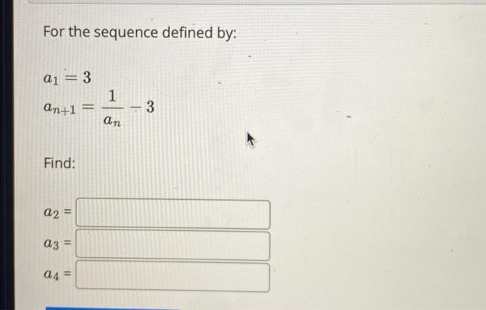Solved For the sequence defined by: a1=3an+1=an1−3 Find: | Chegg.com