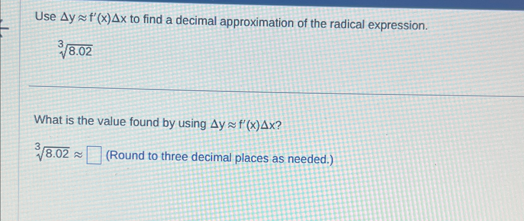 Solved Use Δy~~f'(x)Δx ﻿to find a decimal approximation of | Chegg.com