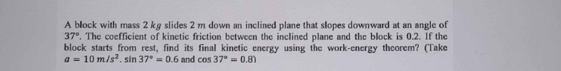 Solved A block with mass 2 kg slides 2 m down an inclined | Chegg.com