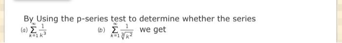 Solved By Using the p-series test to determine whether the | Chegg.com