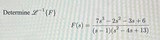 Solved Determine L-1{F}F(s)=7s3-2s2-3s+6(s-1)(s2-4s+13) | Chegg.com
